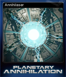 Planetary Annihilation - Annihilaser | Steam Trading Cards Wiki | Fandom