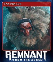 Remnant: From the Ashes - The Pan Gul | Steam Trading Cards Wiki | Fandom