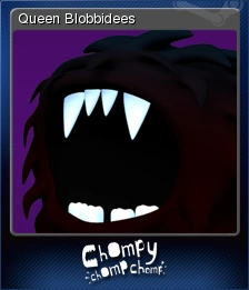 Chompy Chomp Chomp - Queen Blobbidees | Steam Trading Cards Wiki | Fandom