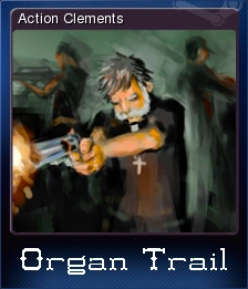 Organ Trail: Director's Cut - Action Clements | Steam Trading Cards ...