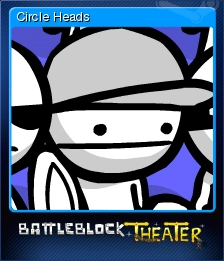 BattleBlock Theater - Circle Heads | Steam Trading Cards Wiki | Fandom