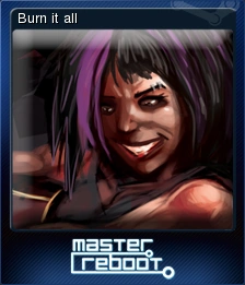 Master Reboot - Burn it all | Steam Trading Cards Wiki | Fandom
