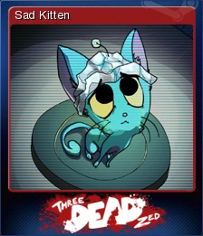 Three Dead Zed - Sad Kitten | Steam Trading Cards Wiki | Fandom