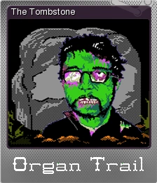 Organ Trail: Director's Cut - The Tombstone | Steam Trading Cards Wiki ...