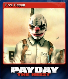 PAYDAY: The Heist - Pool Repair | Steam Trading Cards Wiki | Fandom