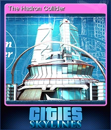 Cities: Skylines - The Hadron Collider | Steam Trading Cards Wiki | Fandom