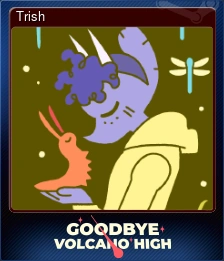 Goodbye Volcano High - Trish | Steam Trading Cards Wiki | Fandom