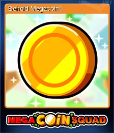 Mega Coin Squad - Behold Megacoin! | Steam Trading Cards Wiki | Fandom