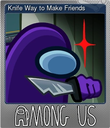 Among Us - Knife Way to Make Friends | Steam Trading Cards Wiki | Fandom