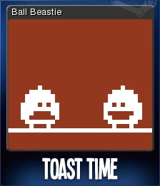 Toast Time - Ball Beastie | Steam Trading Cards Wiki | Fandom