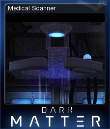 Dark Matter - Medical Scanner | Steam Trading Cards Wiki | Fandom