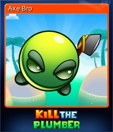 Kill The Plumber - Axe Bro | Steam Trading Cards Wiki | Fandom