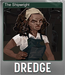 DREDGE - The Shipwright | Steam Trading Cards Wiki | Fandom