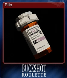Buckshot Roulette - Pills | Steam Trading Cards Wiki | Fandom
