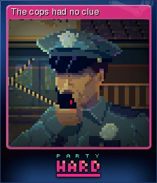 Party Hard - The cops had no clue | Steam Trading Cards Wiki | Fandom