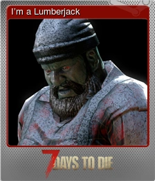 7 Days to Die - I'm a Lumberjack | Steam Trading Cards Wiki | Fandom