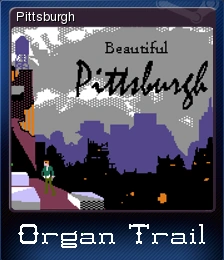 Organ Trail: Director's Cut - Pittsburgh | Steam Trading Cards Wiki ...