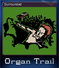 Organ Trail: Director's Cut - Surrounded | Steam Trading Cards Wiki ...