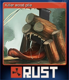 Rust - Killer wood pile | Steam Trading Cards Wiki | Fandom