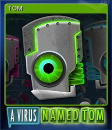 A Virus Named TOM - TOM | Steam Trading Cards Wiki | Fandom