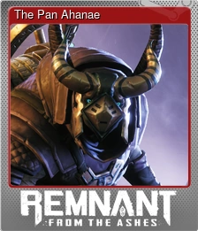 Remnant: From the Ashes - The Pan Ahanae | Steam Trading Cards Wiki ...