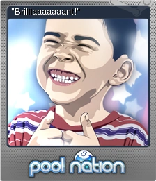 Pool Nation - "Brilliaaaaaaant!" | Steam Trading Cards Wiki | Fandom
