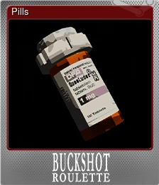 Buckshot Roulette - Pills | Steam Trading Cards Wiki | Fandom