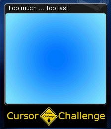 Cursor Challenge - Too much ... too fast | Steam Trading Cards Wiki ...