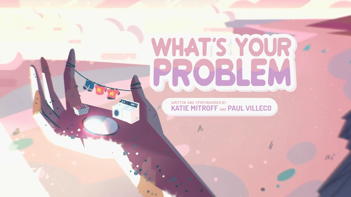 What's Your Problem | Steven Universe Wiki | Fandom