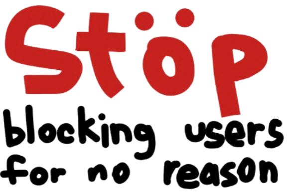 Stop blocking users for no reason Wiki | Fandom