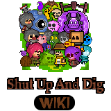 Official Shut Up and Dig Wiki