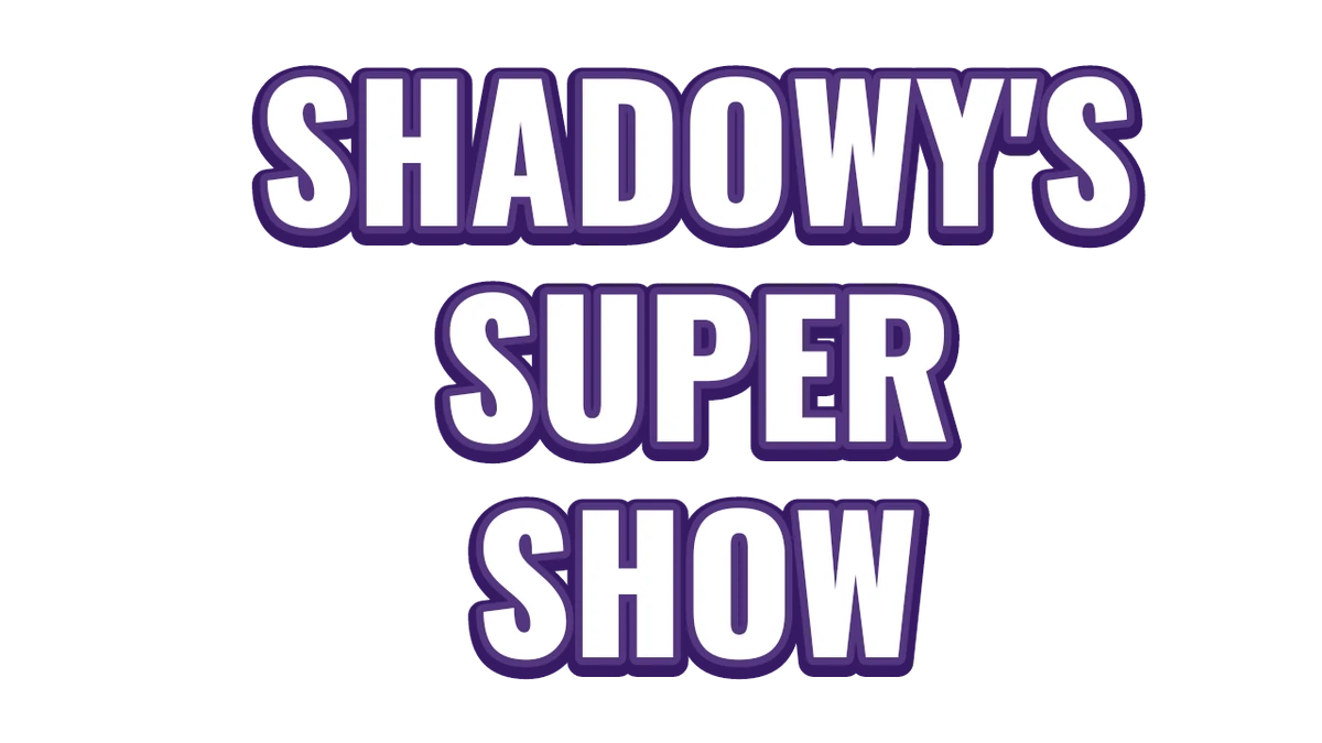 Shadowy's Super Show | Suos Wiki | Fandom