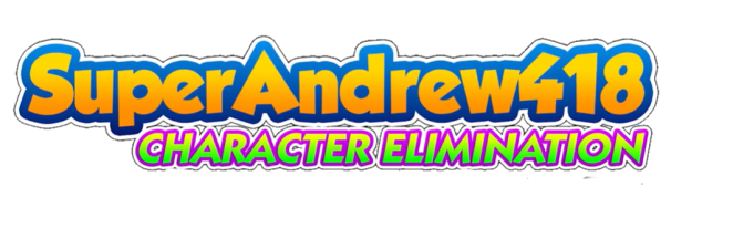 SuperAndrew418 Character Elimination | SuperAndrew418 Character ...