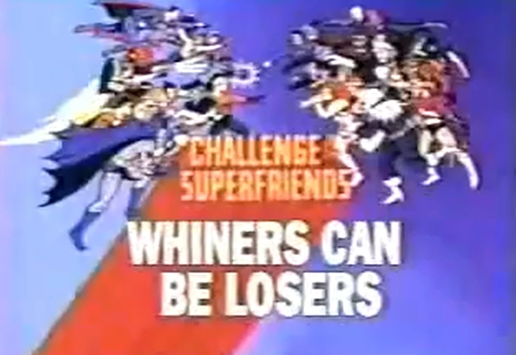 Whiners Can Be Losers | SuperFriends Wiki | Fandom
