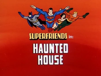 Haunted House | SuperFriends Wiki | Fandom