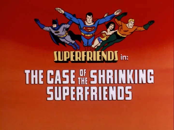 The Case of the Shrinking Superfriends | SuperFriends Wiki | Fandom