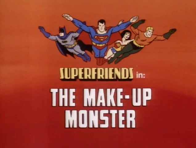 The Make-Up Monster | SuperFriends Wiki | Fandom