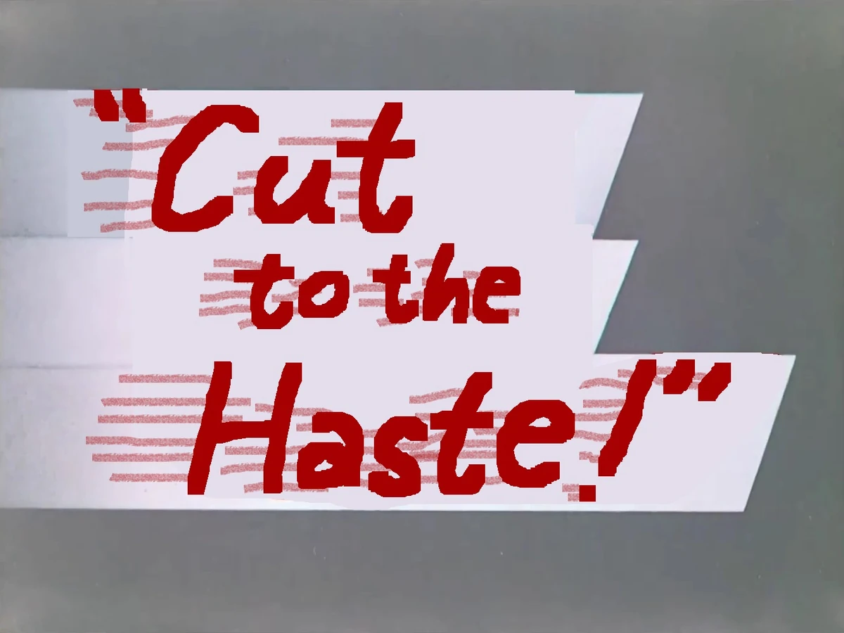Cut to the Haste credits | SuperLogos Wiki | Fandom
