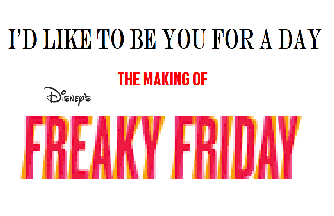I’d Like To Be You For A Day The Making of Freaky Friday Credits ...
