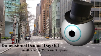 Dimensional Oculus' Day Out | Surreal Memes (IN OUR CANON UNIVERSE ...