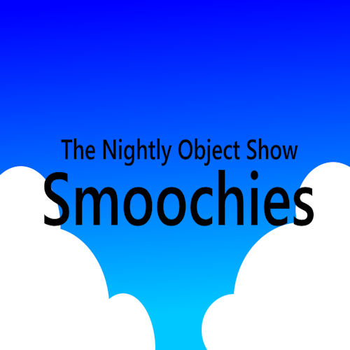 The Nightly Object Show Smoochies Tackyyt Archives Wiki Fandom
