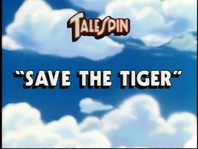 Save the Tiger | TaleSpin Wiki | Fandom