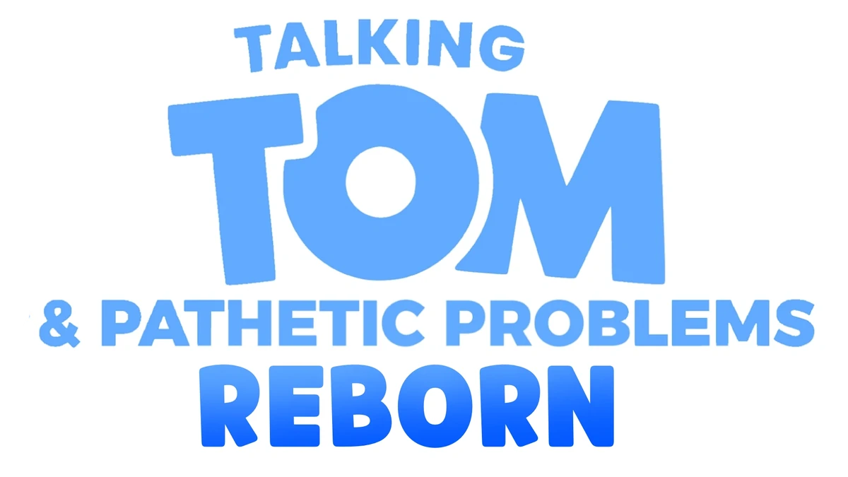 Talking Tom & Pathetic Problems: Reborn | Talking Tom and Friends Fanon ...