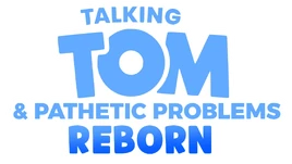 Talking Tom & Pathetic Problems: Reborn | Talking Tom and Friends Fanon ...