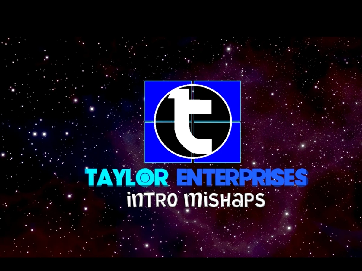 Taylor Enterprises Intro Mishaps | Taylor Enterprises Wiki | Fandom