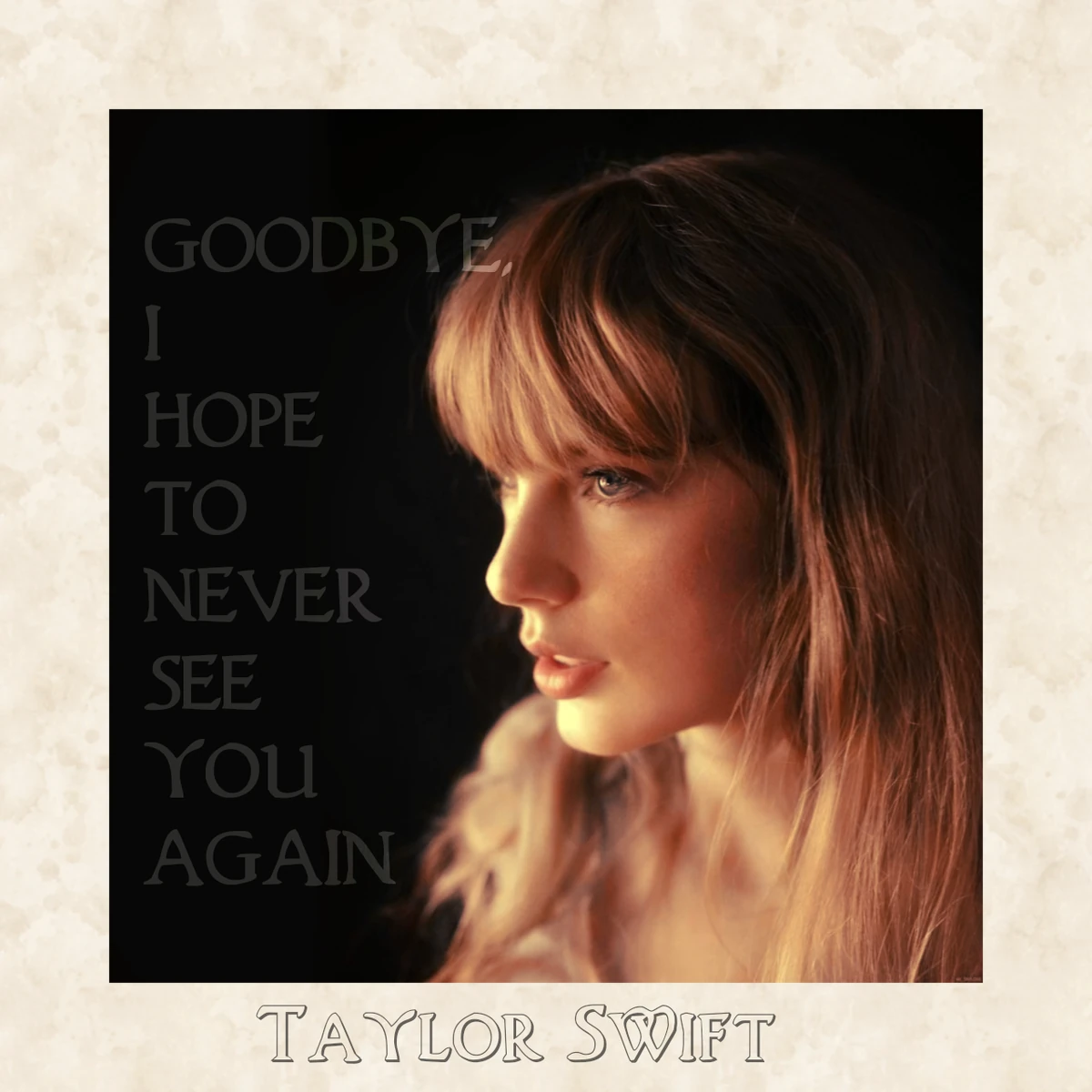 Goodbye, I hope to never see you again | Taylor Swift Fanon Wiki | Fandom