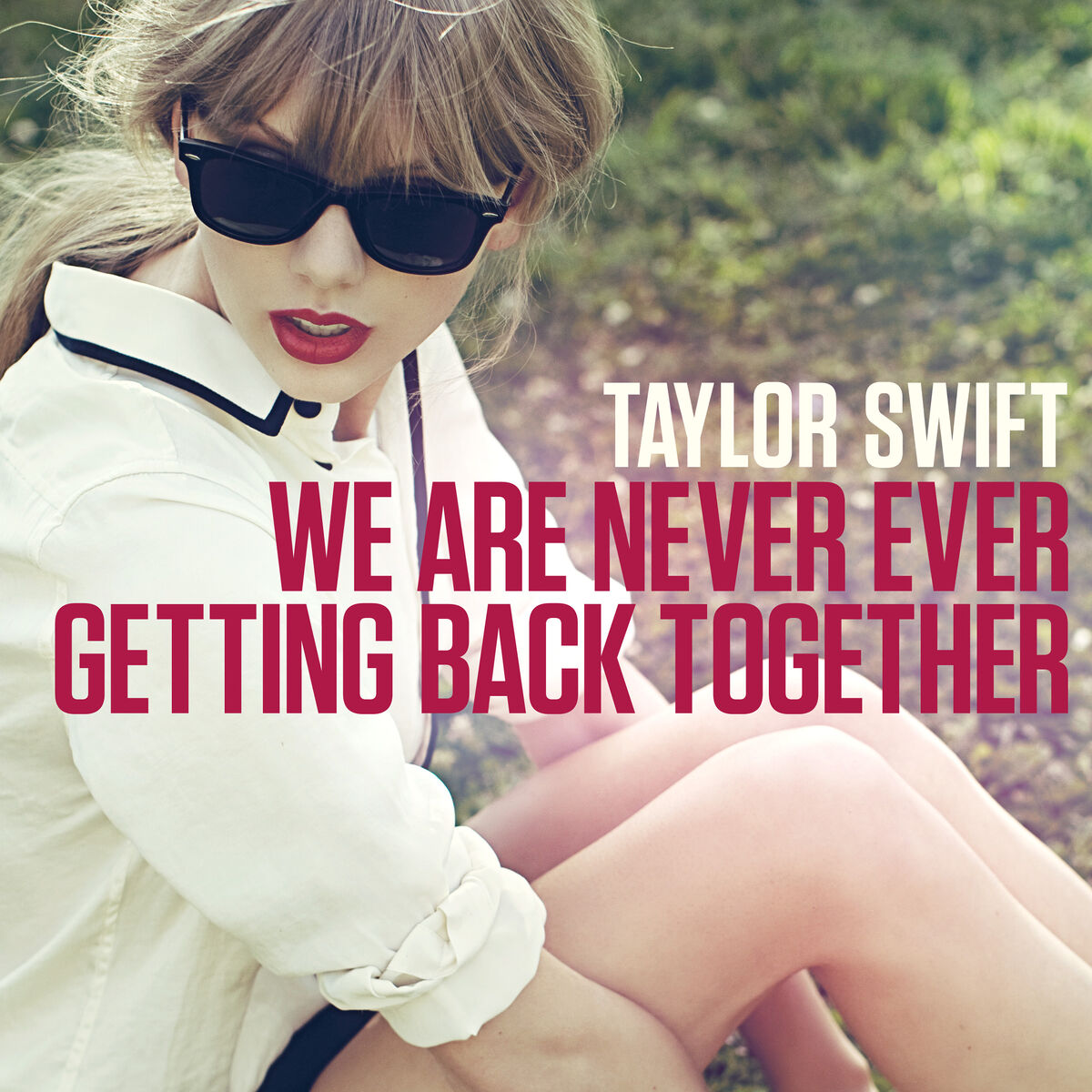 We Are Never Ever Getting Back Together | Taylor Swift Wiki | Fandom