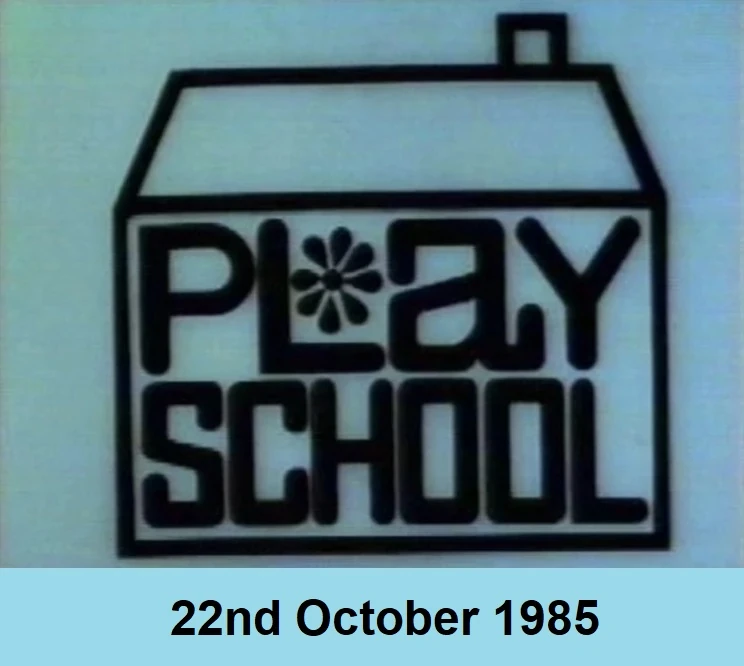 October 22, 1985 (Play School) | TeleRadioPedia | Fandom