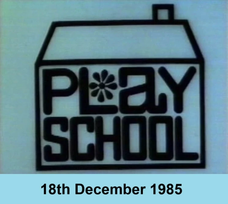 December 18, 1985 (Play School) | TeleRadioPedia | Fandom