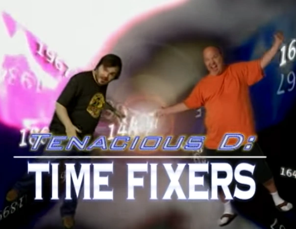 Tenacious D: Time Fixers | Tenacious D Wiki | Fandom